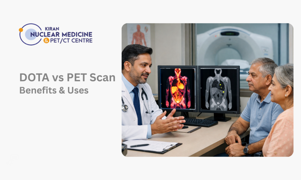 Comparing DOTA scan vs PET scan – Benefits, Types and Uses